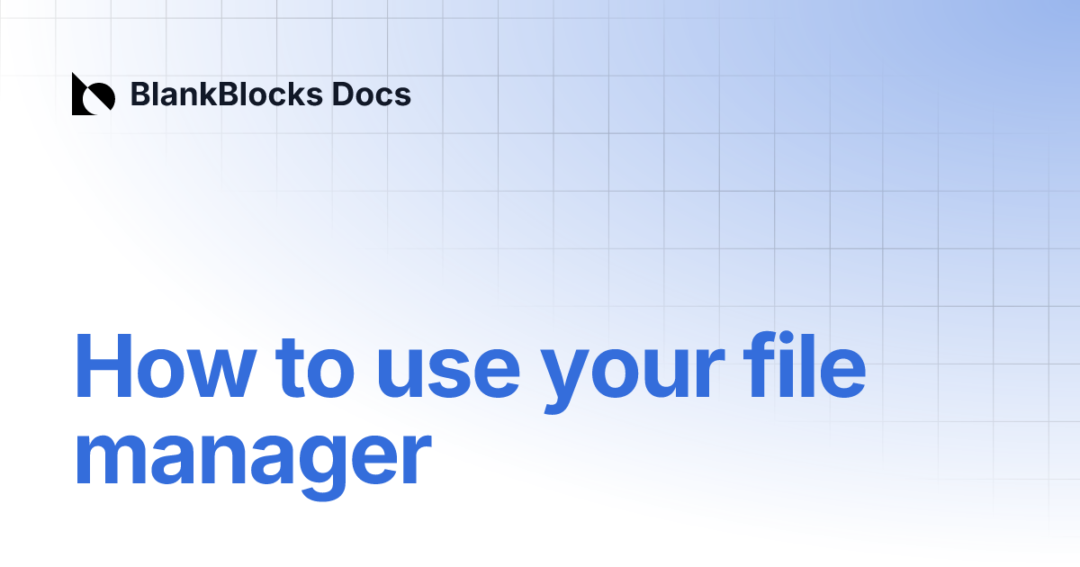 How to use your file manager | BlankBlocks Docs