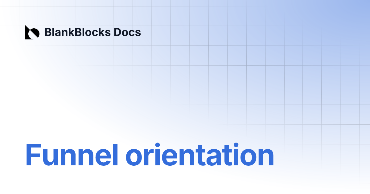 Funnel orientation | BlankBlocks Docs