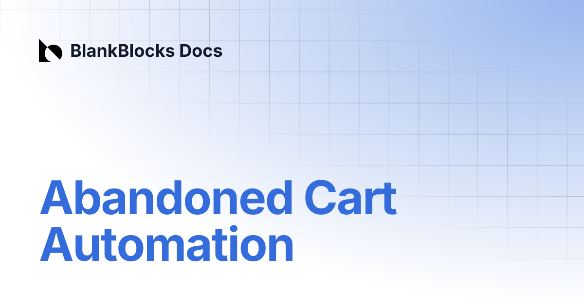 Abandoned Cart Automation | BlankBlocks Docs